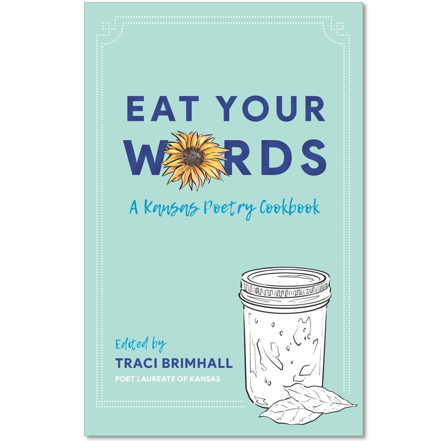 Eat Your Words: A Kansas Poetry Cookbook, edited by Traci Brimhall ...