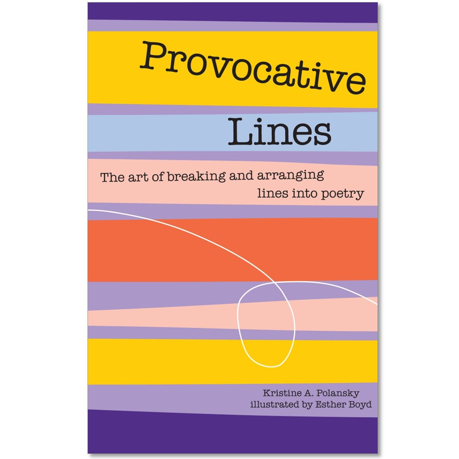 Provocative Lines, The Art of Breaking and Arranging Lines Into Poetry ...